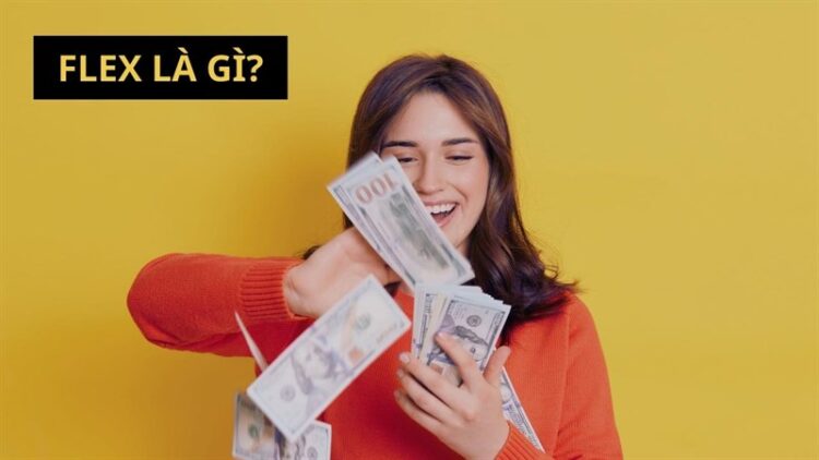 Flex Là Gì? Trào Lưu Mới Của Giới Trẻ Hiện Nay